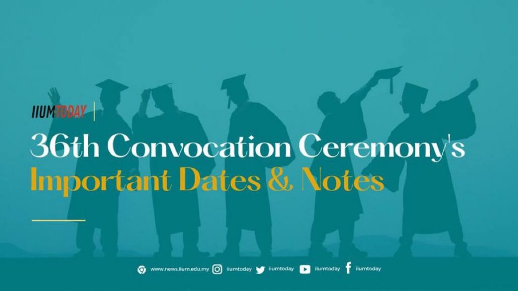 36th Convocation Ceremony: Reminder to graduating students – IIUM Today